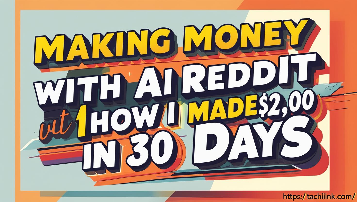Making Money with AI Reddit: How I Made $2,000 in 30 Days